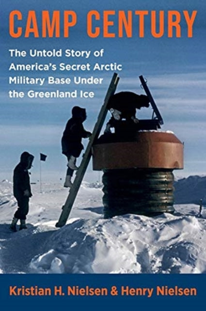 Camp Century : The Untold Story of America's Secret Arctic Military Ba ...