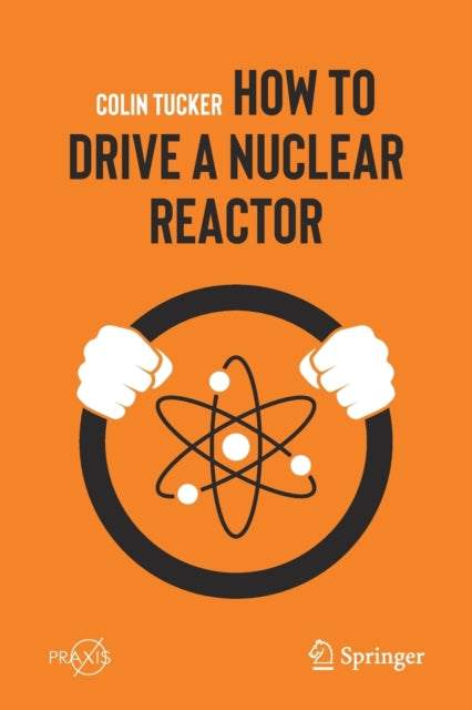 How to Drive a Nuclear Reactor – The Nuclear Institute